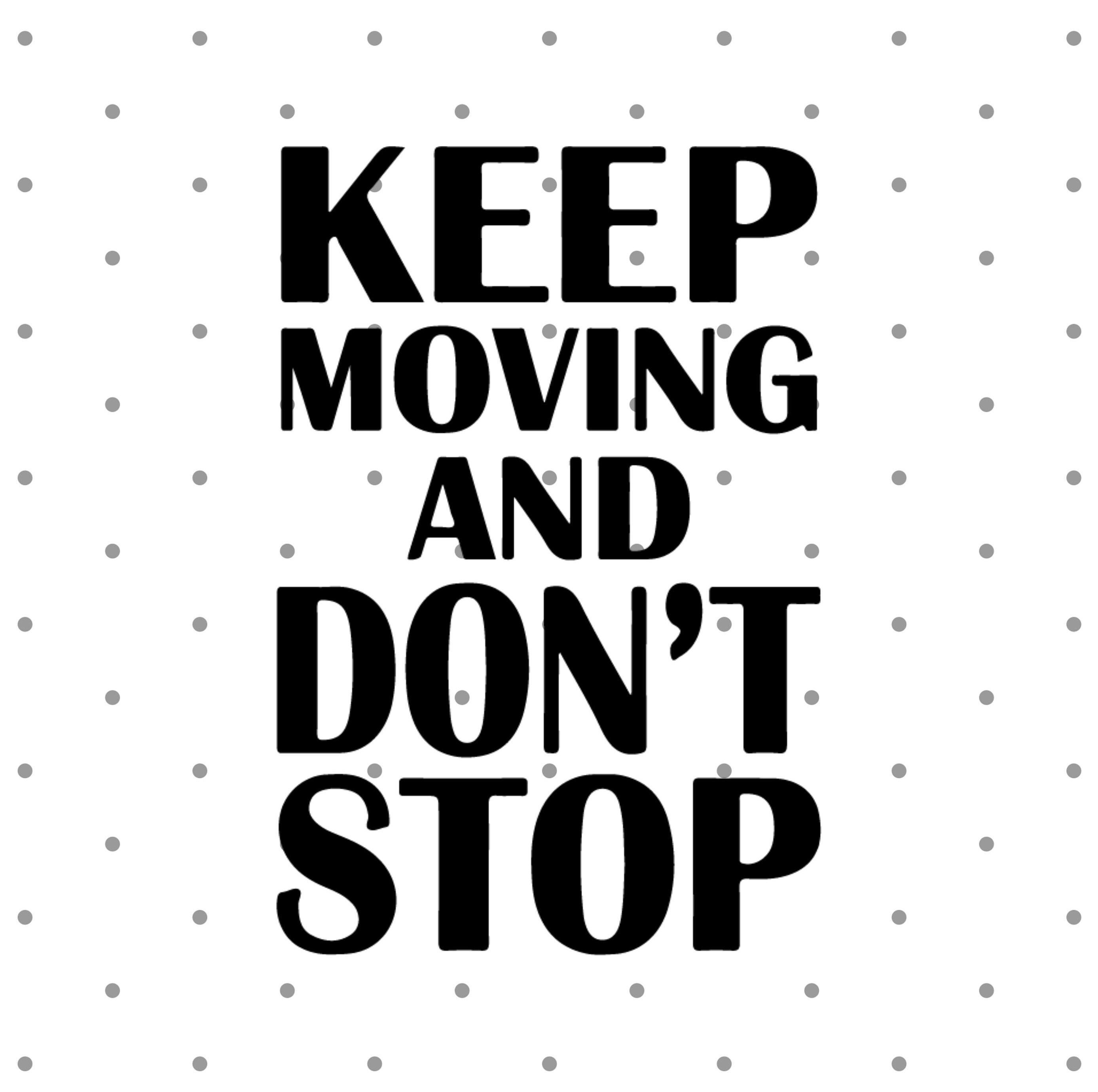 Keep moving and dont stop svg, Motivational quotes, Cricut a | Inspire ...