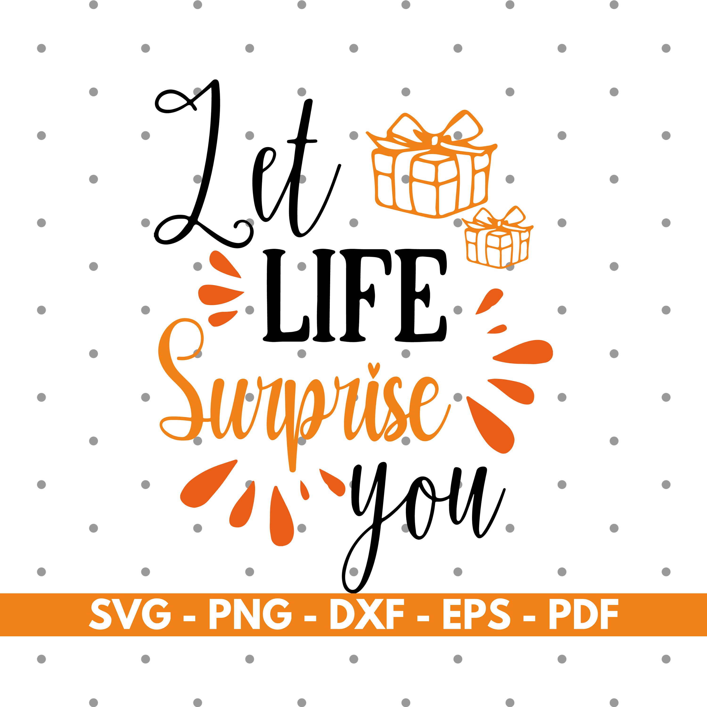Let life surprise you svg, Surprise svg, Shirt design svg, C - Inspire ...