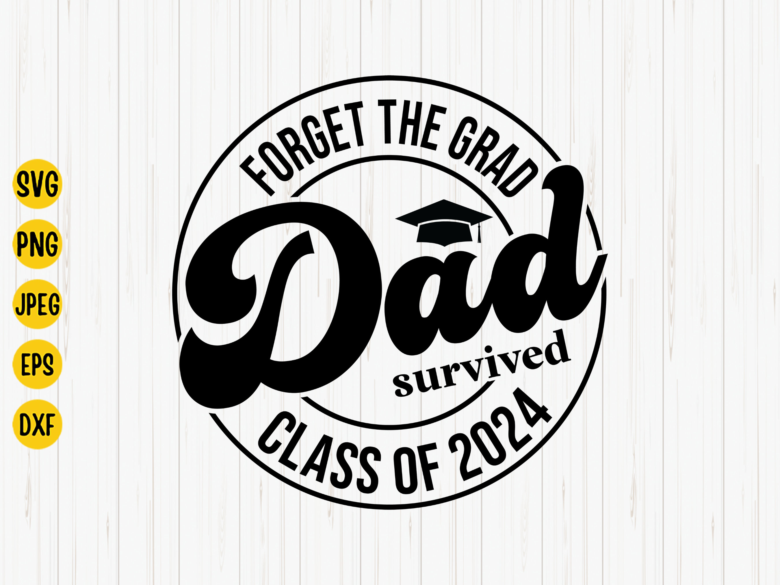 Forget The Grad Dad Survived Class Of 2024 SVG, Senior 2024, - Inspire ...