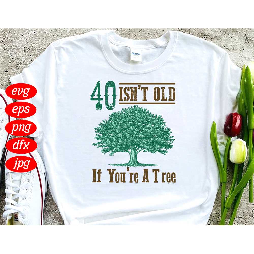 40 Isnt Old If You Are A Tree Svg, Birthday Svg, 40 Years Ol | Inspire ...