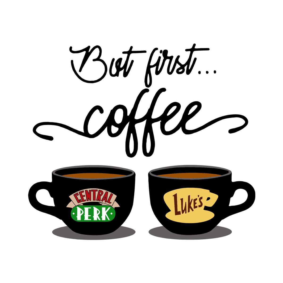 But First Coffee Central Perk And Lukes Two Cup Of Coffee Sv | Inspire ...