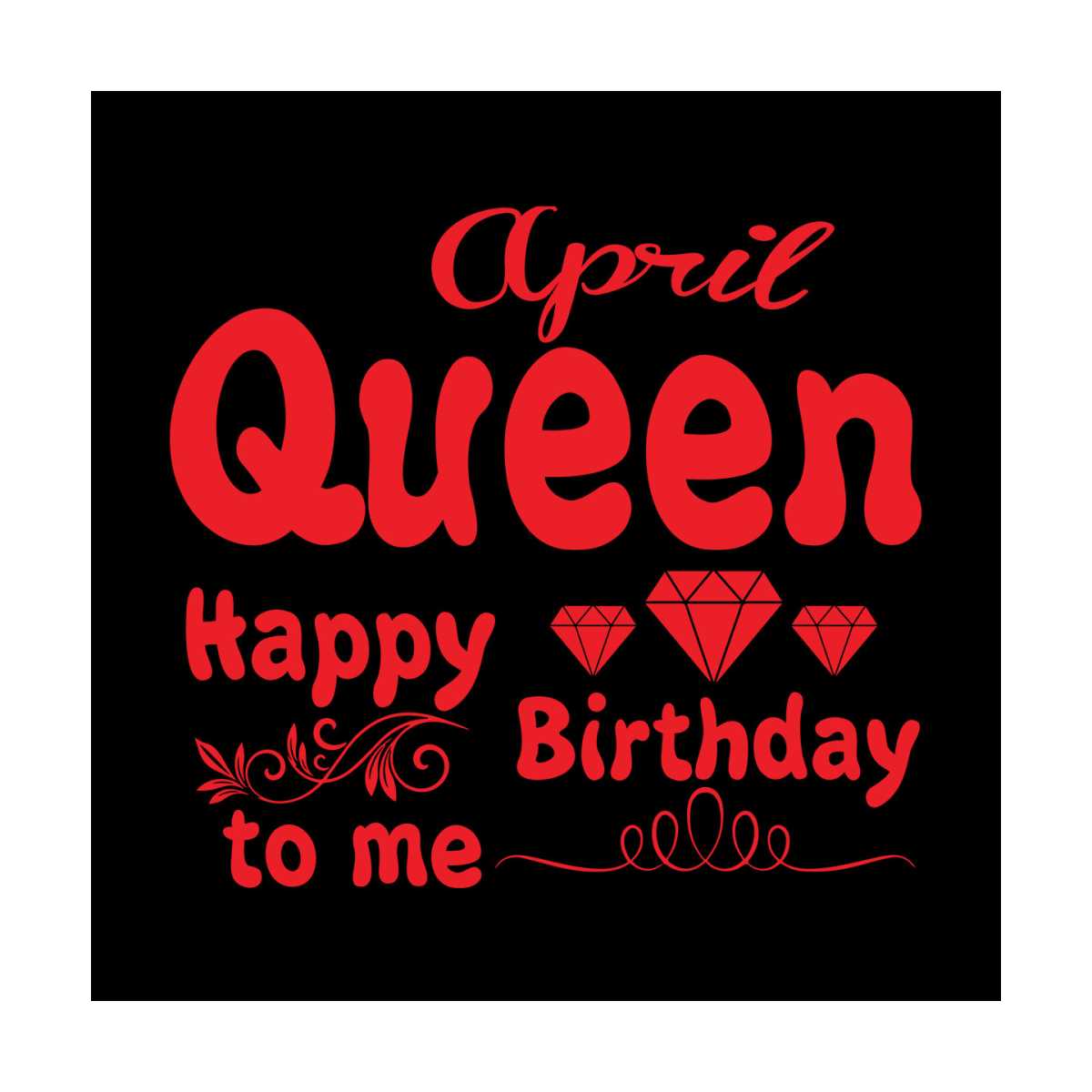 April Queen Happy Birthday To Me Svg, Birthday Svg, April Qu - Inspire ...