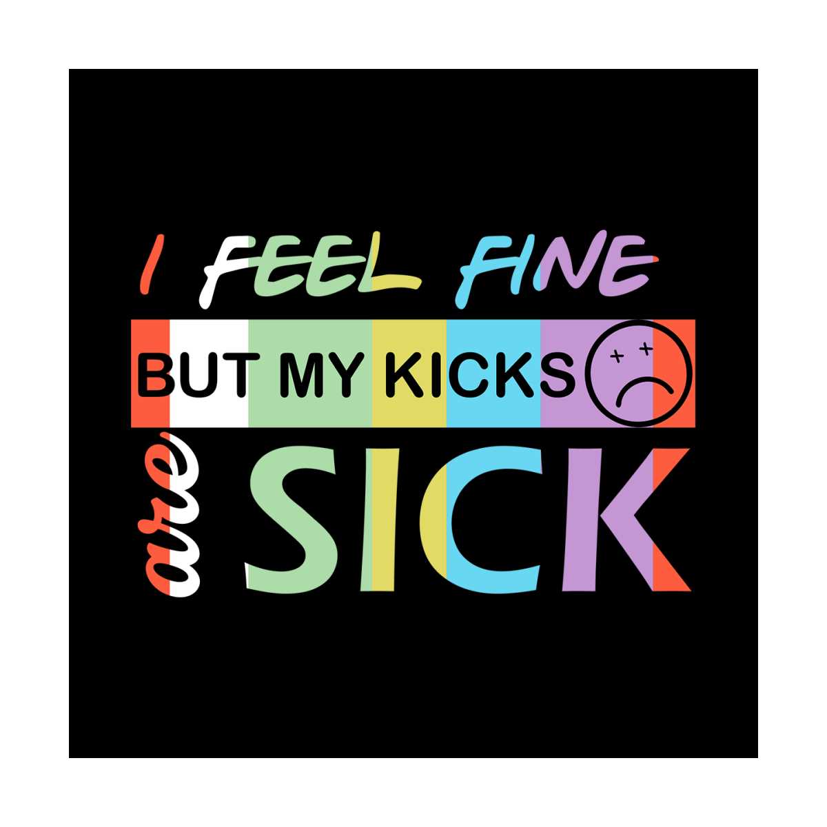 I Feel Fine But My Kicks Are Sick Lgbt Svg, Trending Svg, Ki | Inspire ...