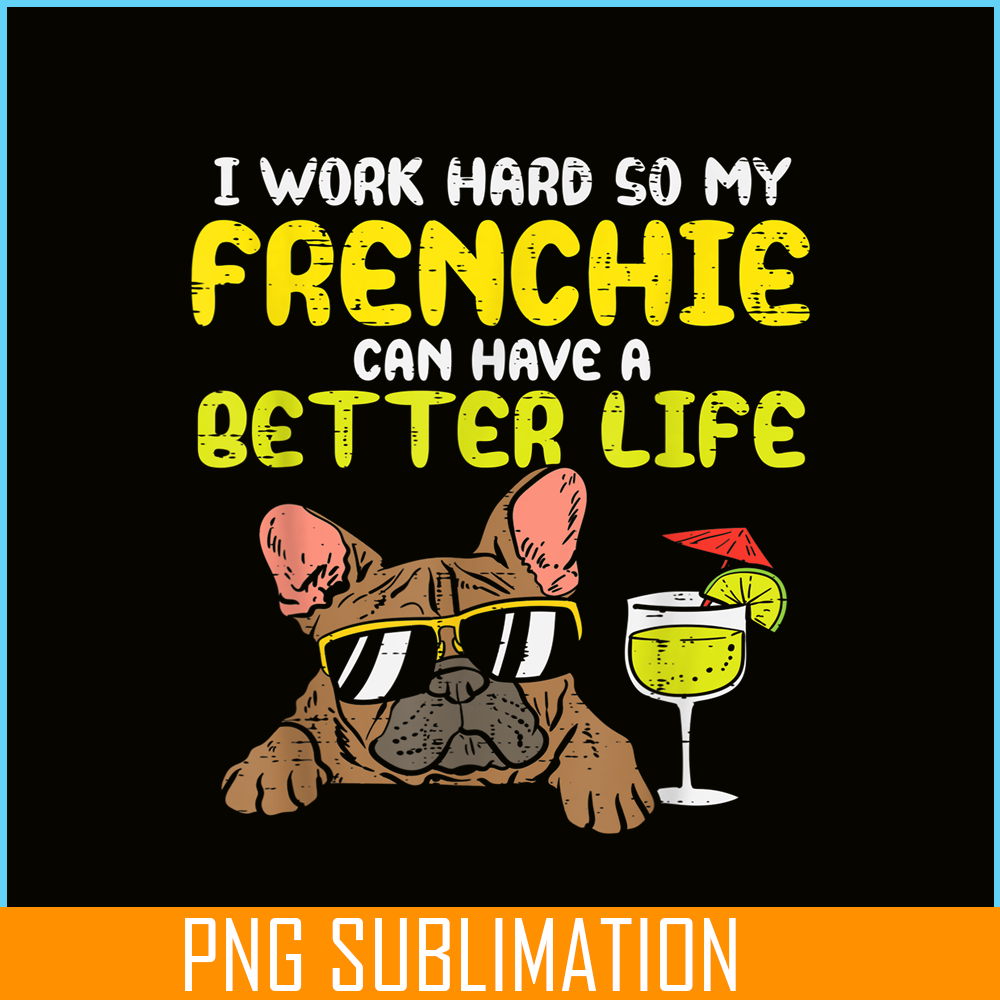 Work Hard Frenchie Better Life French Bulldog Dog Owner Gift - Inspire ...