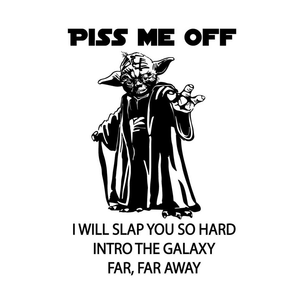 Master Yoda Piss Me Off Svg I Will Slap You So Hard Svg | Inspire Uplift