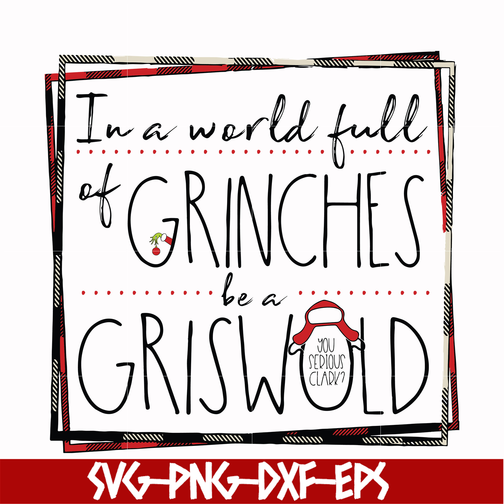 In a world full of grinches be a griswold svg, png, dxf, eps | Inspire ...