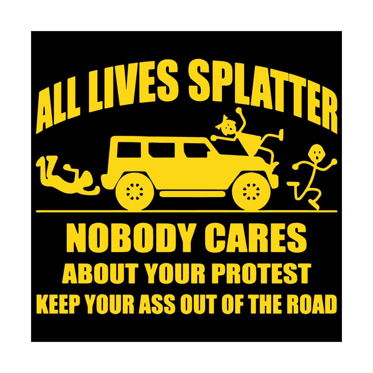 All Lives Splatter Nobody Cares About Your Protest Keep Your | Inspire ...