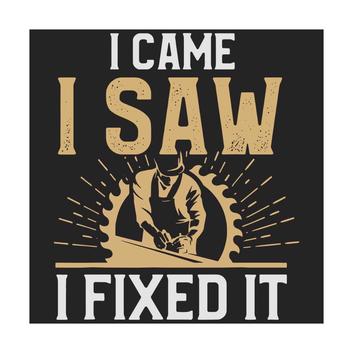 I came saw I fixed it svg, men svg, fix svg, carpenter svg, | Inspire ...