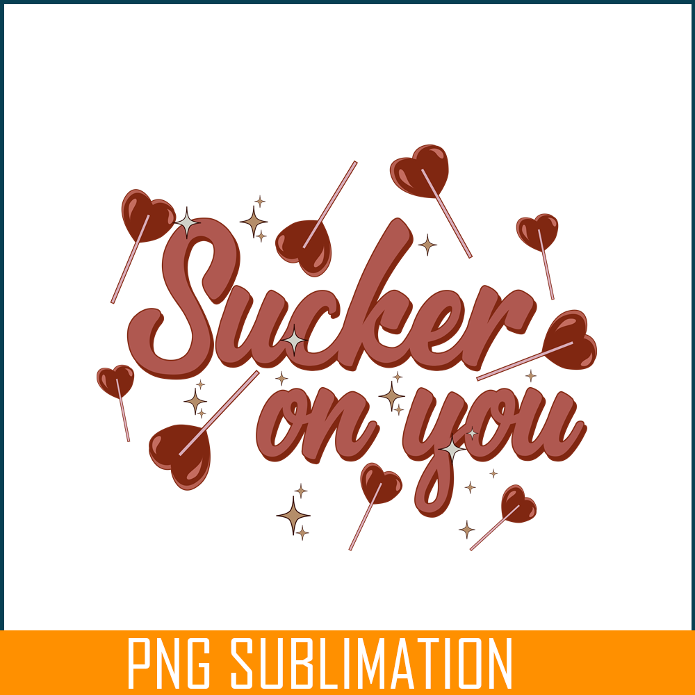 Sucker on You PNG - Inspire Uplift