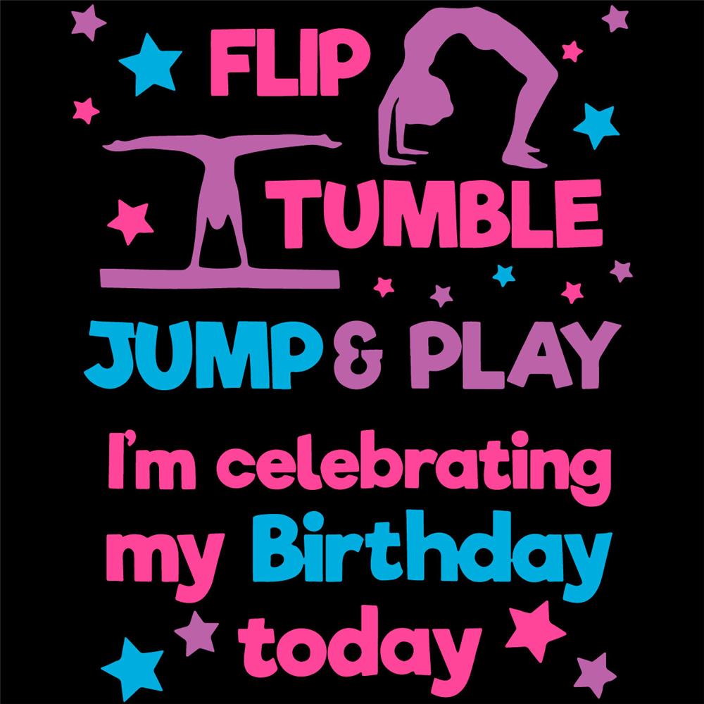 Flip Tumble Jump And Play Im Celebrating My Brithday Today S | Inspire ...