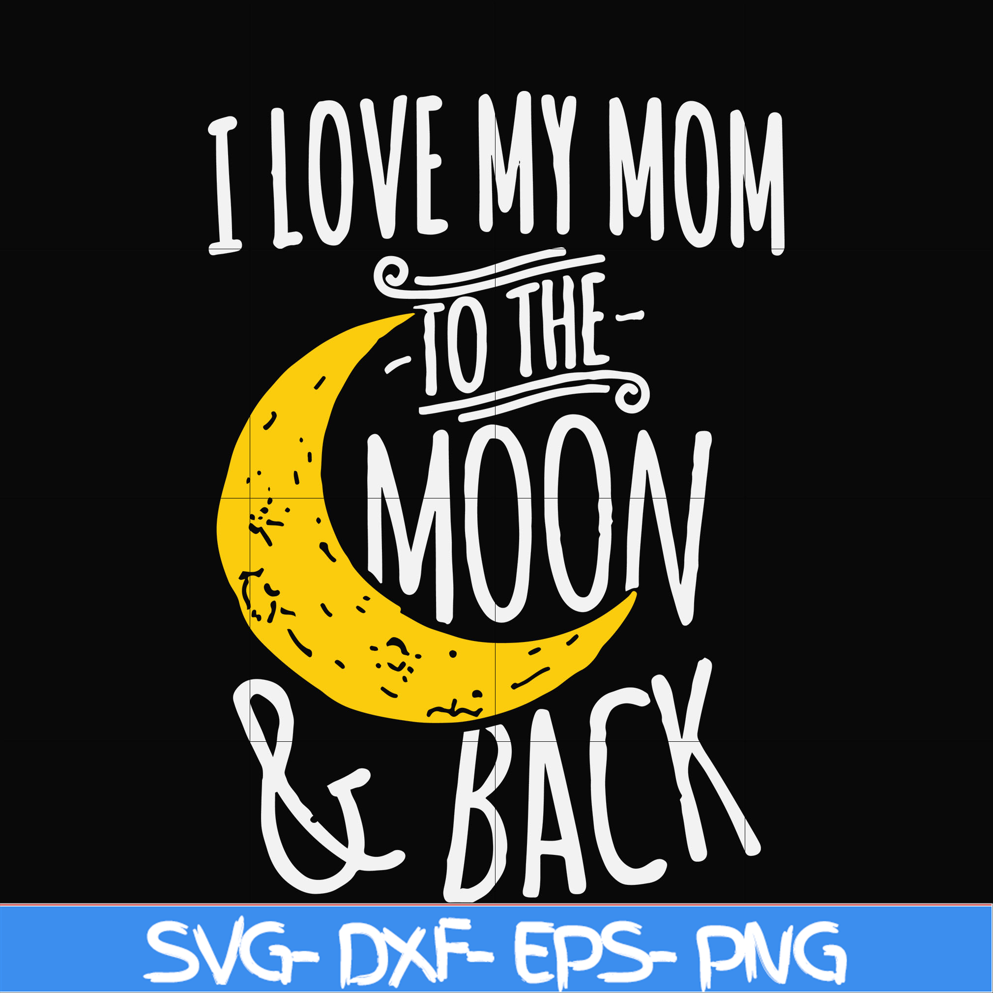 I love my mom to the moon and back svg, png, dxf, eps file F - Inspire ...