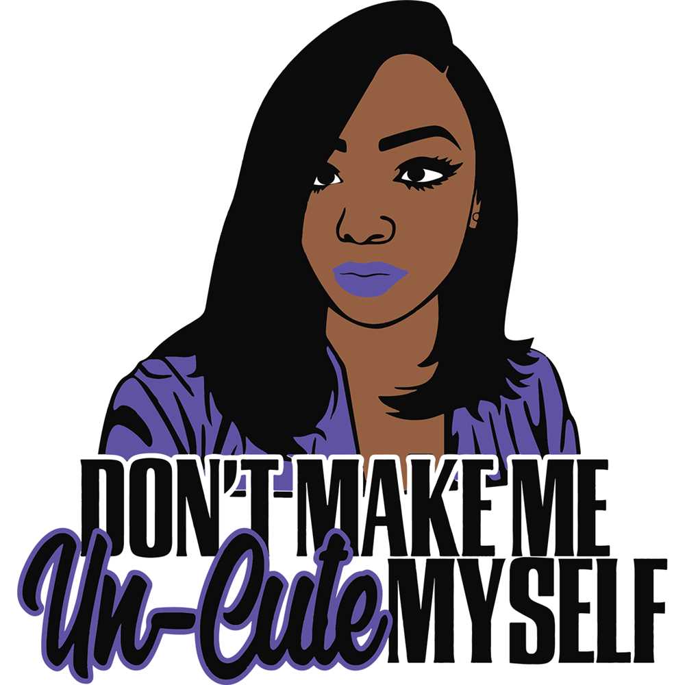Do Not Make Me Un Cute Myself, Melanin Magic,Black Girls Mag | Inspire ...