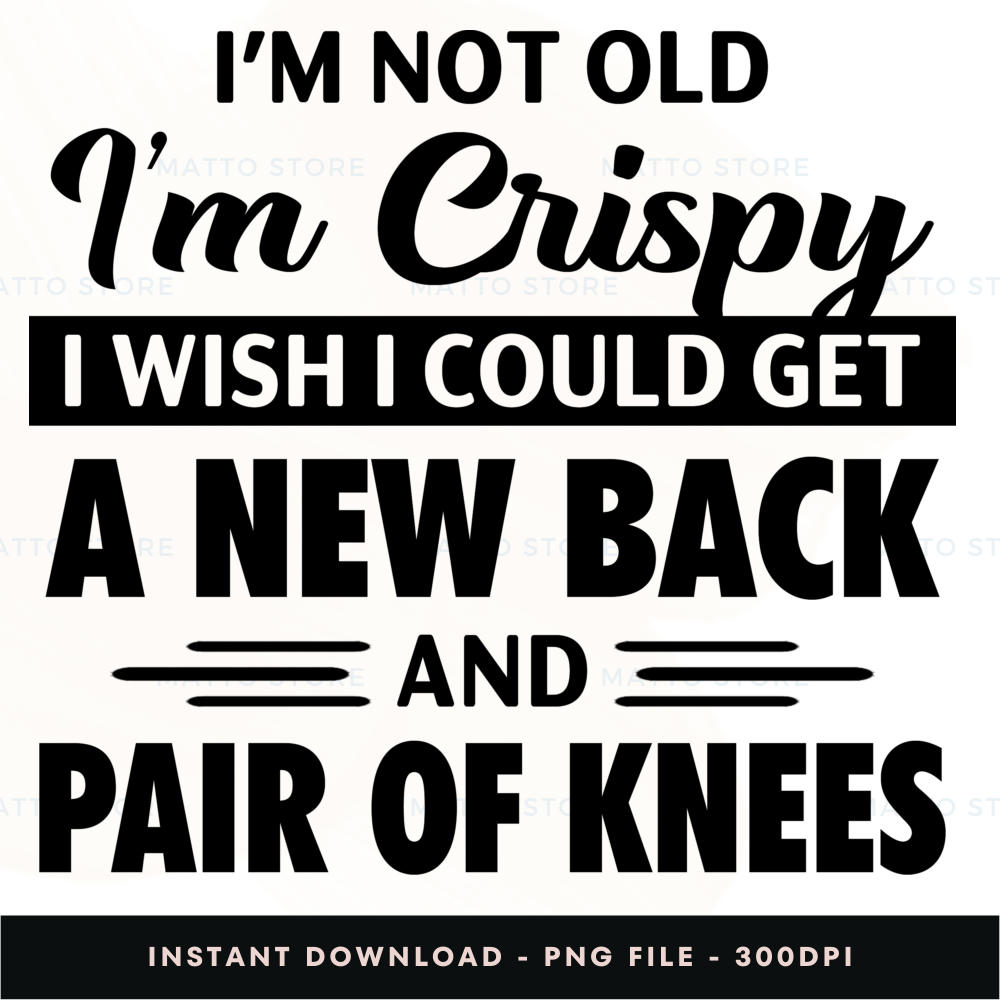 I'm Not Old I'm Crispy Instant Download, PNG Download | Inspire Uplift