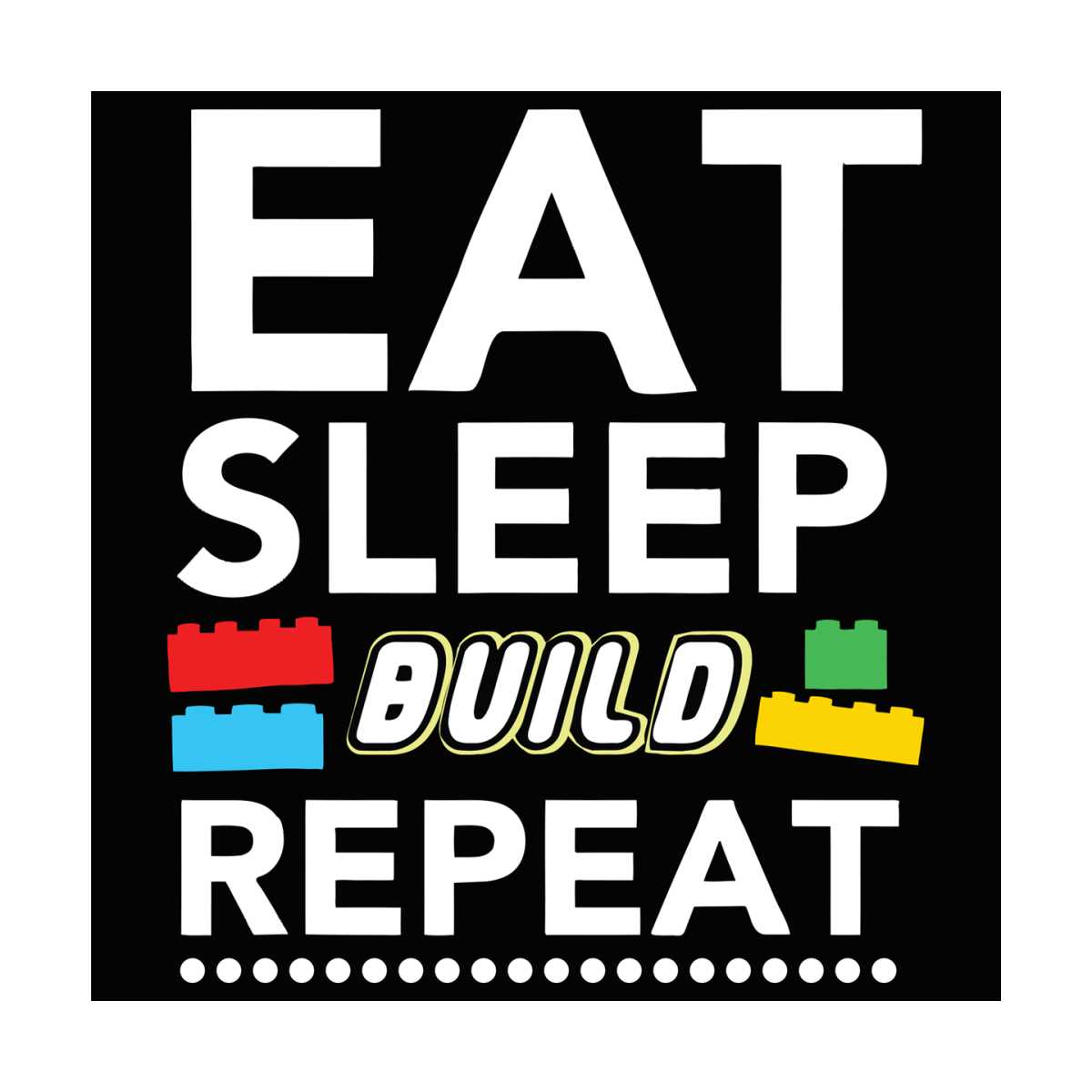 Eat Sleep Build Repeat Svg, Trending Svg, Building Blocks Br | Inspire ...