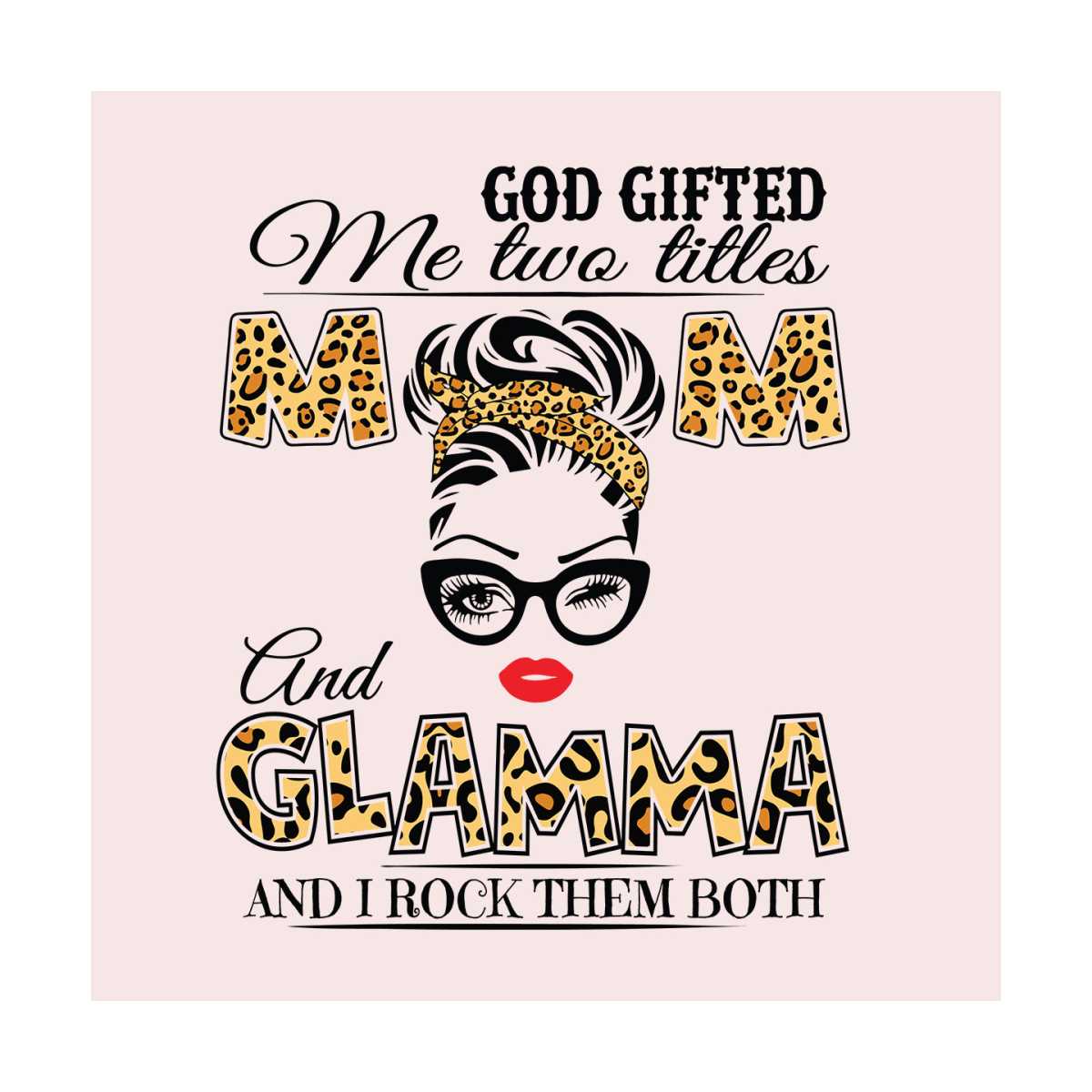 God Gifted Me Two Titles Mom And Glamma Svg, Mom And Glamma - Inspire ...