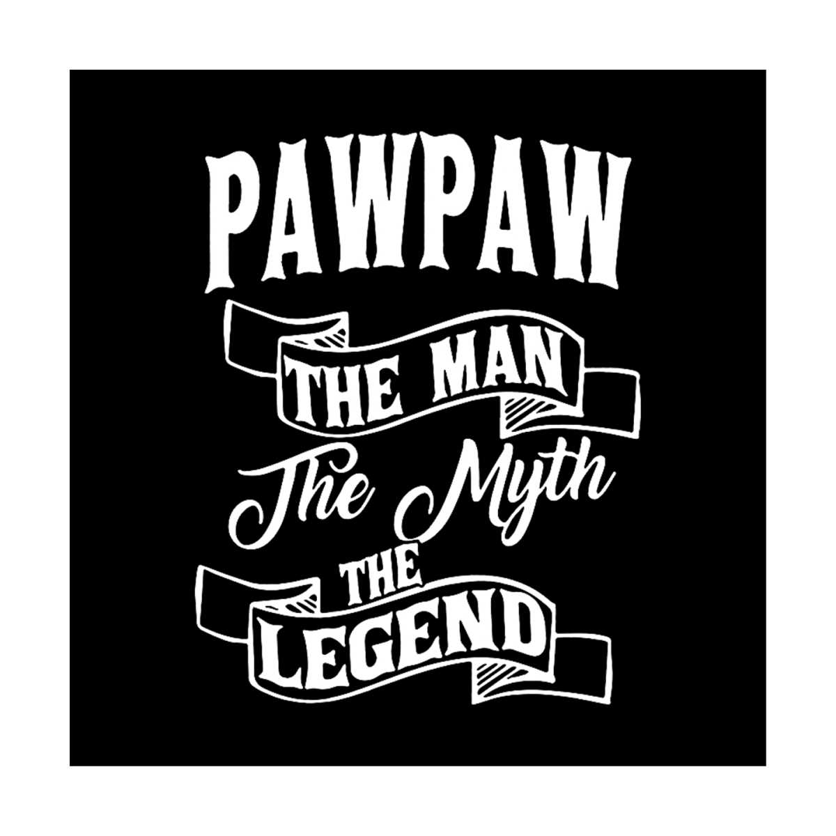 Paw Paw The Man The Myth The Legend Happy Fathers Day Svg | Inspire Uplift