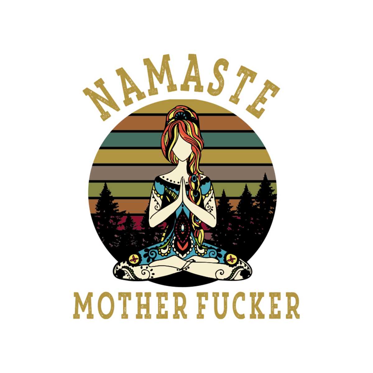 Namste Mother Fucker Svg Girls Shirt Women Shirt Funny Sh Inspire