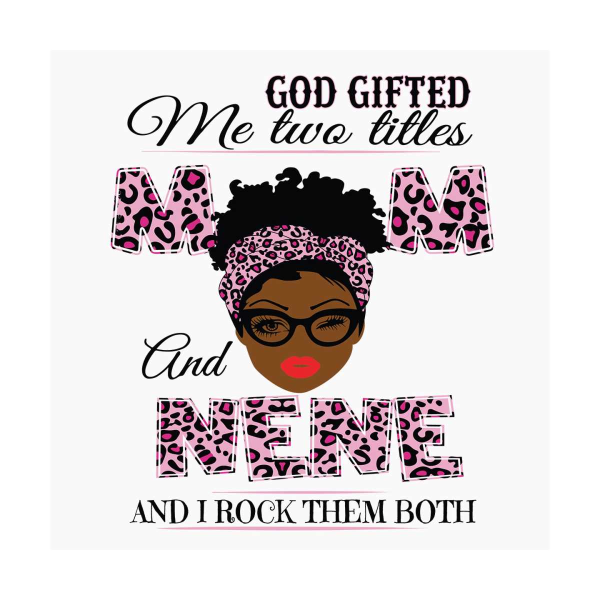 God Gifted Me Two Titles Mom And Nene Svg, Mothers Day Svg, | Inspire ...