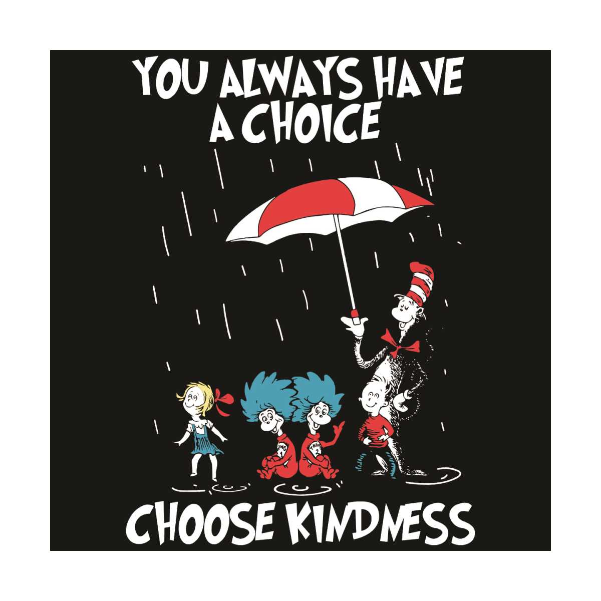 You Always Have A Choice Choose Kindness Svg, Dr Seuss Svg, | Inspire ...