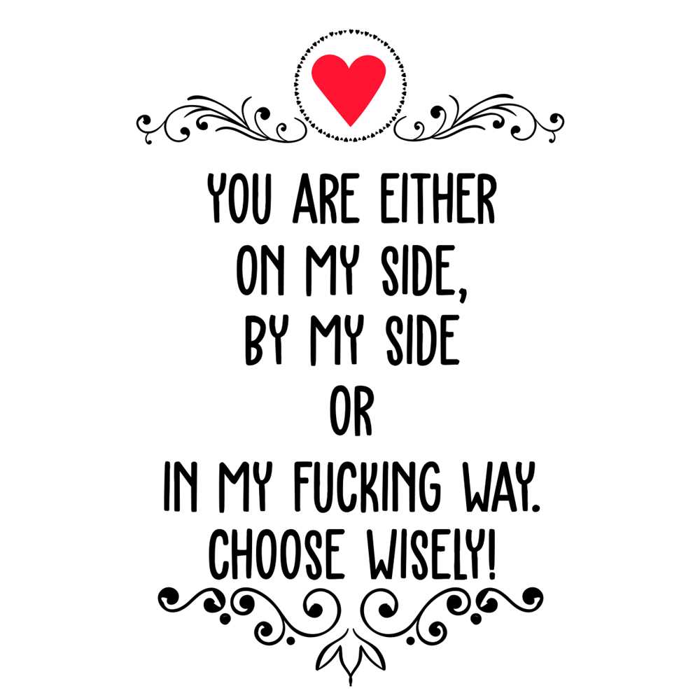 You Are Either On My Side By My Side Or In My Fucking Way Sv | Inspire ...