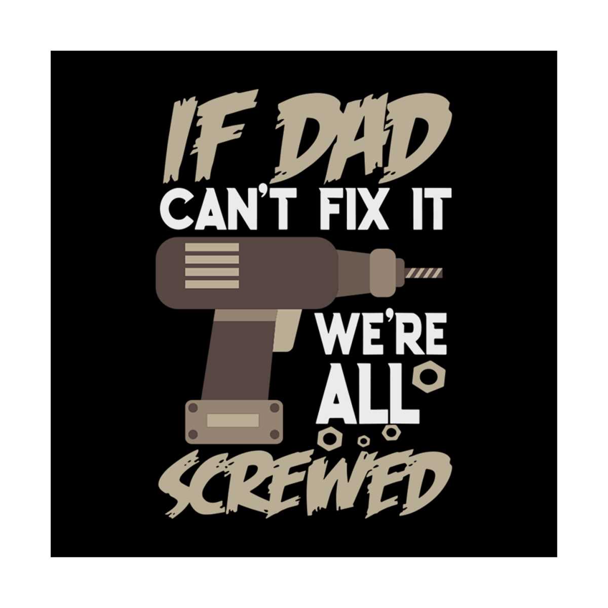 If Dad Can't Fix It We're All Screwed Shirt Svg, Gift For Da | Inspire ...