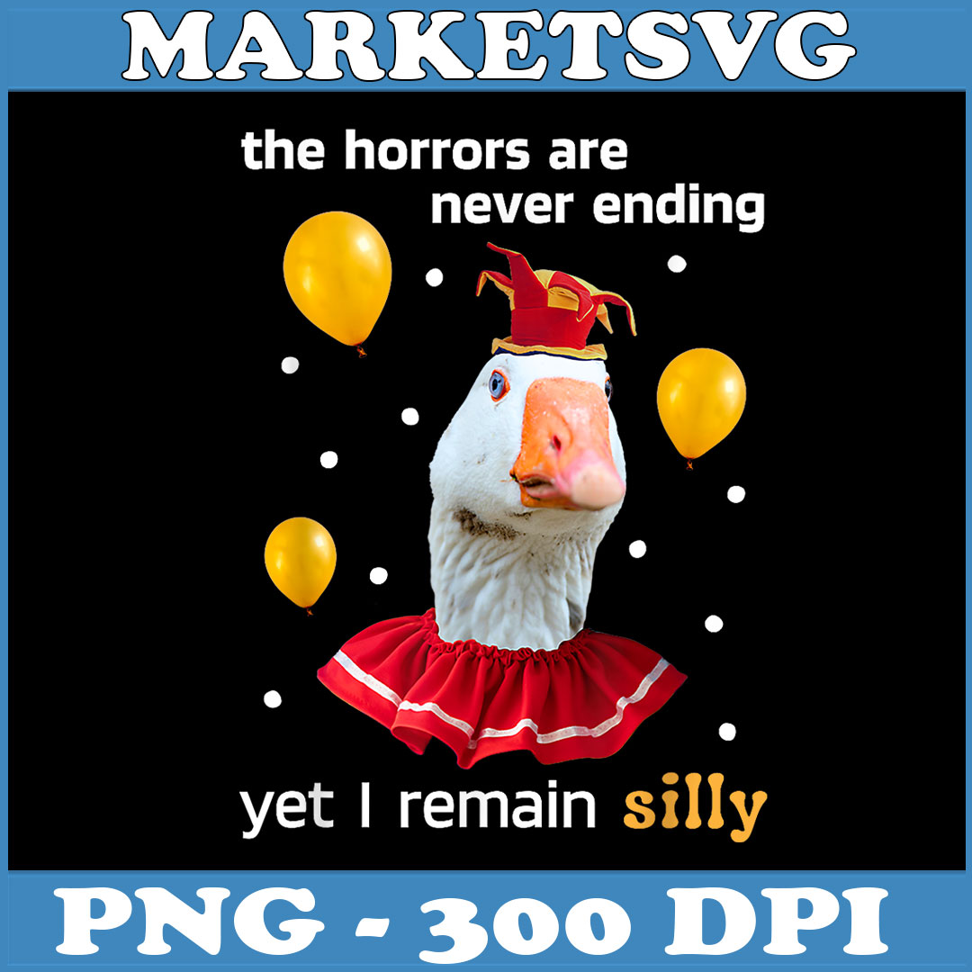 Silly Goose Png, The Horrors Are Never Ending Png, Yet I Rem - Inspire ...