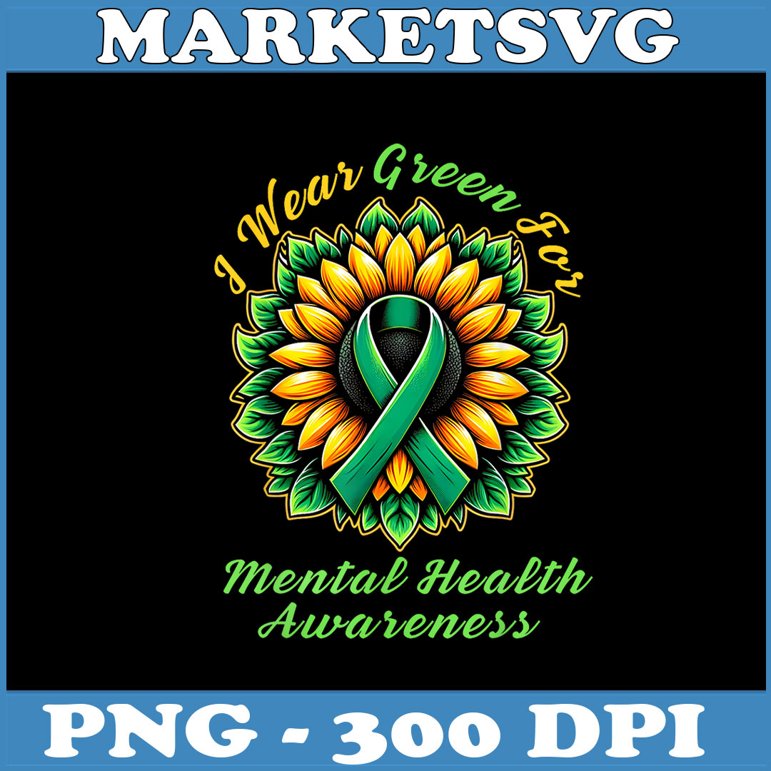 Sunflower I Wear Green For Mental Health Awareness Month Png | Inspire Uplift