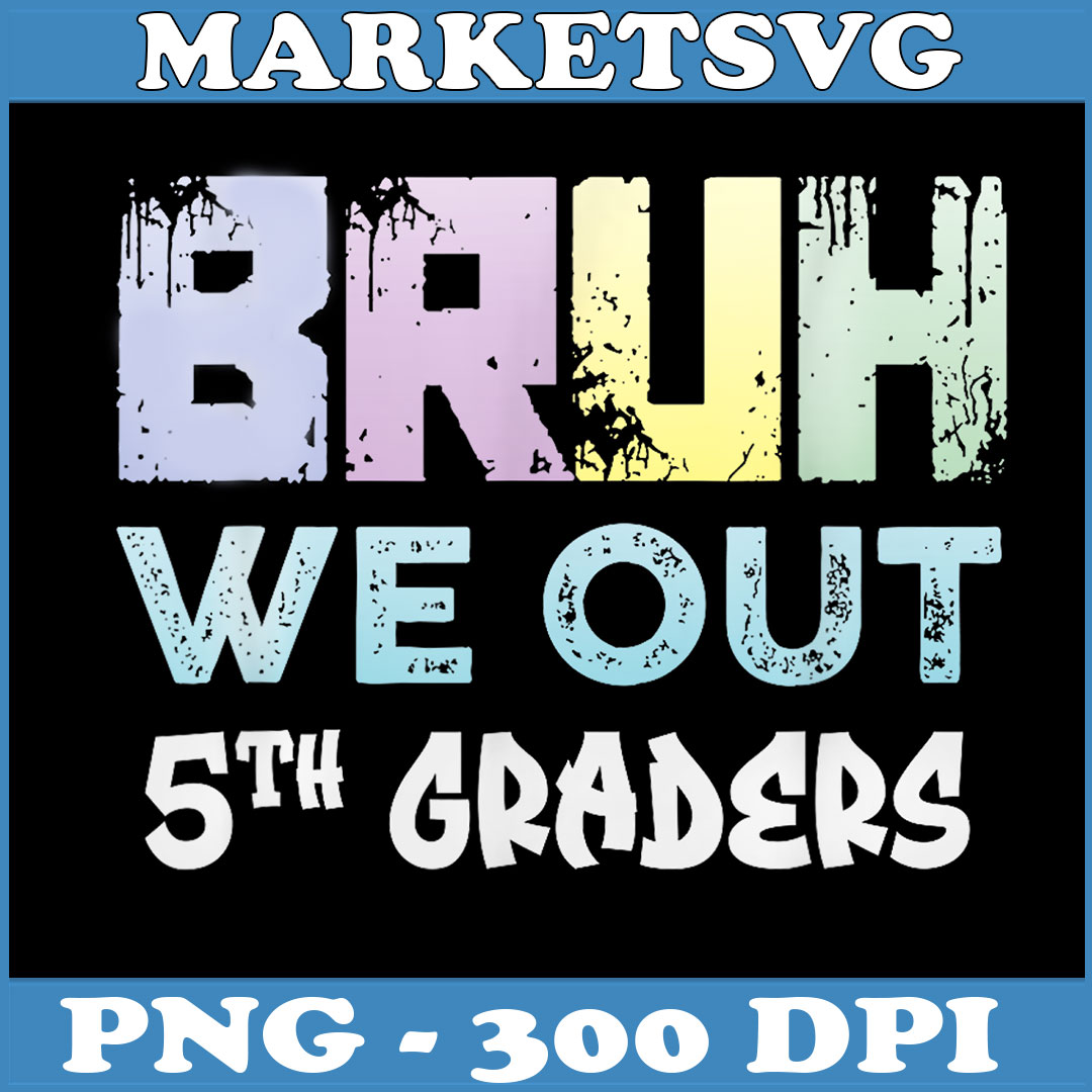 Bruh We Out 5th Graders Fifth Grade Graduation 2024 Class Pn | Inspire ...