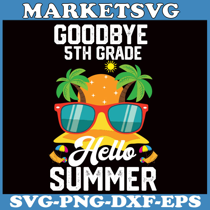 Goodbye 5th Grade Hello Summer Fifth Grade Graduation 2024 S | Inspire ...