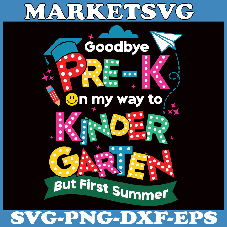 Goodbye Pre-k Graduation To Kindergarten First Summer Svg, P | Inspire ...