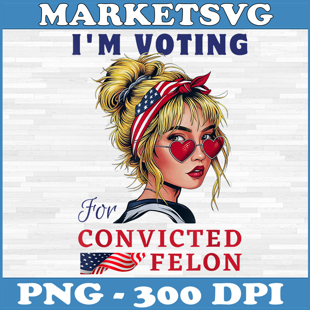 I'm Voting Convicted Felon Png, Trump Girl Png, Messy Bun 20 | Inspire ...