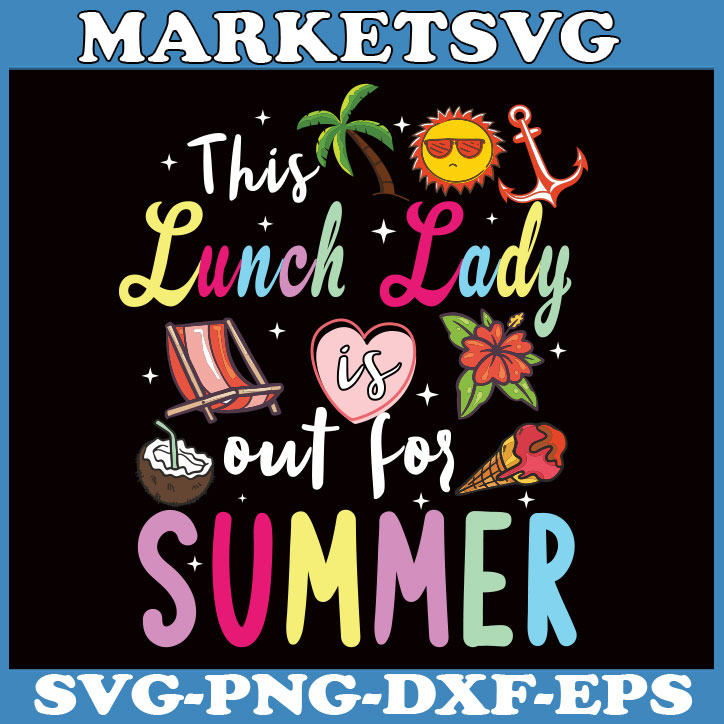 Lunch Lady Out For Summer Lunch Lady Last Day Of School Svg, | Inspire ...