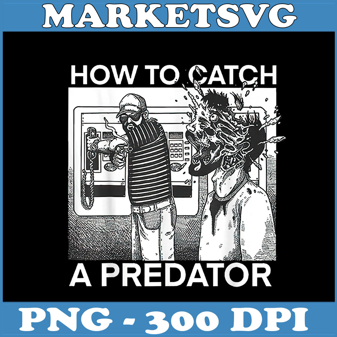 How To Catch A Predator Png, Digital File, PNG High Quality, | Inspire ...