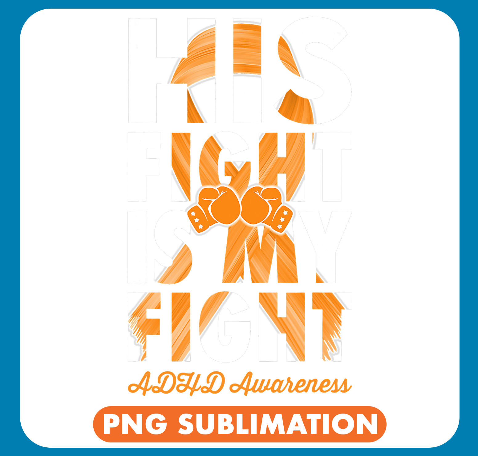 ADHD Awareness His Fight Is My Fight ADHD Awareness Orange R - Inspire ...