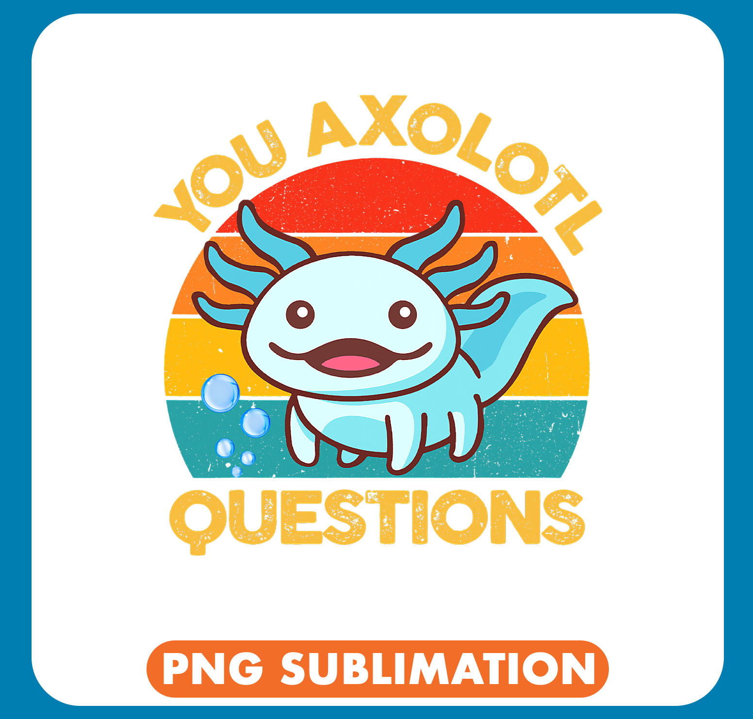 Axolotl Animals You Axolotl Questions Kids Cute Axolotl Blue - Inspire ...