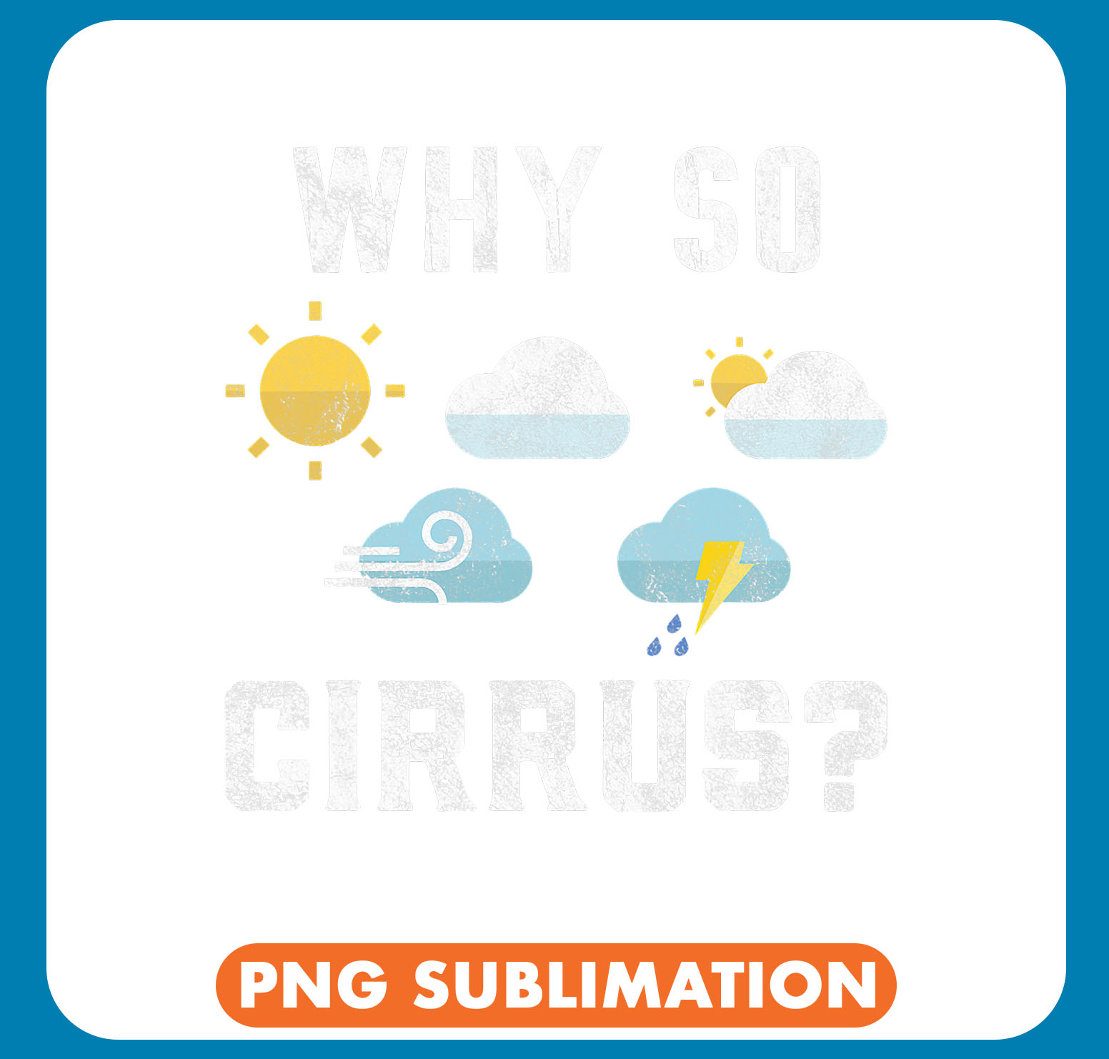 Meteorology Meteorologist Why So Cirrus Weatherman 1 png - Inspire Uplift