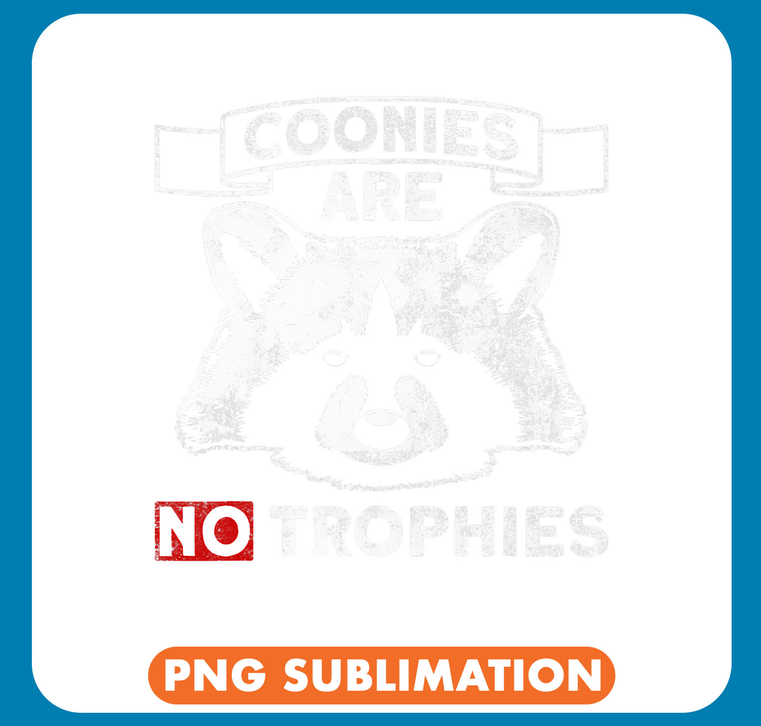 Raccoons Coonies Are No Trophies Raccoon Animal Rights png | Inspire Uplift