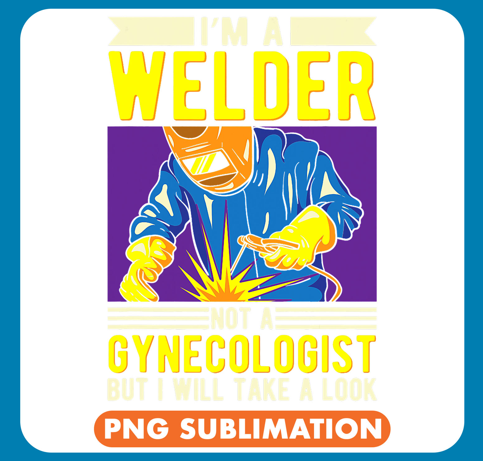 Welders Im A Welder Ironworker Ironsmith Welding png | Inspire Uplift