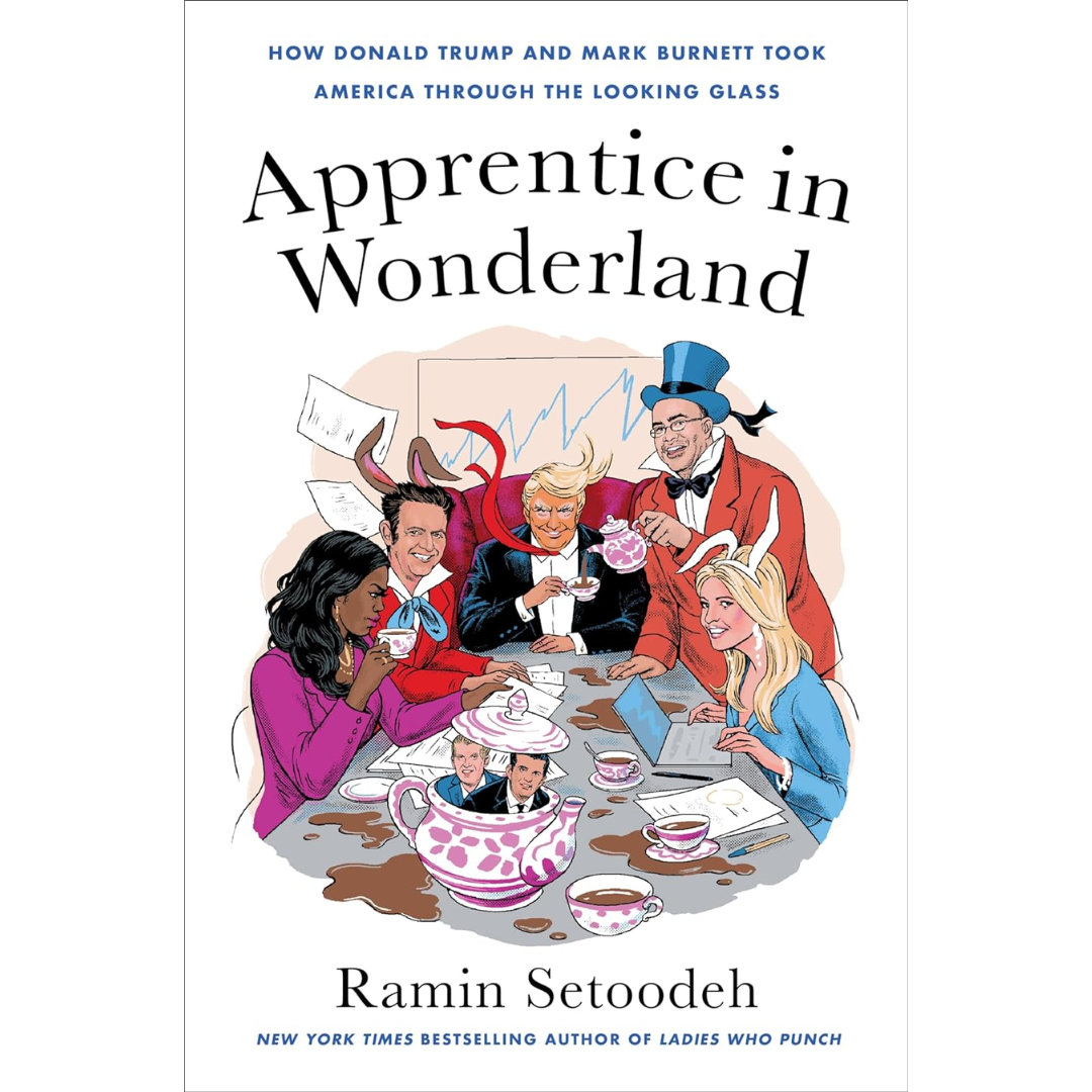 Apprentice in Wonderland: How Donald Trump and Mark Burnett | Inspire ...