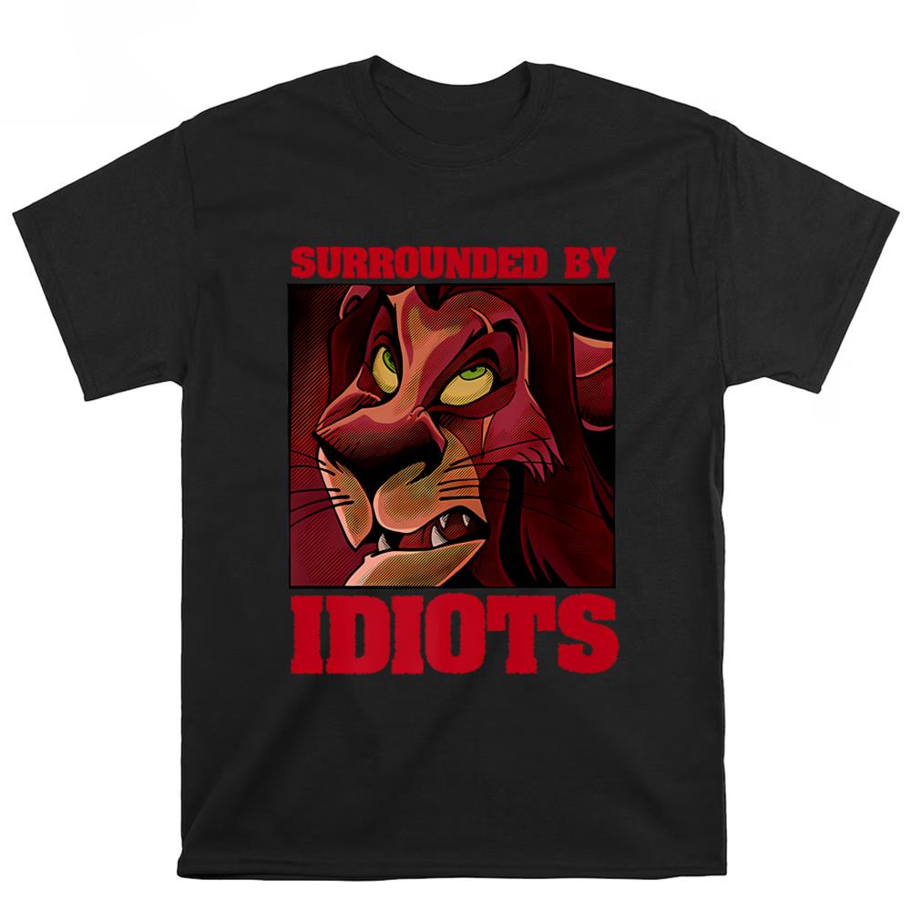 Disney The Lion King Scar Surrounded By Idiots Poster T Shir | Inspire ...