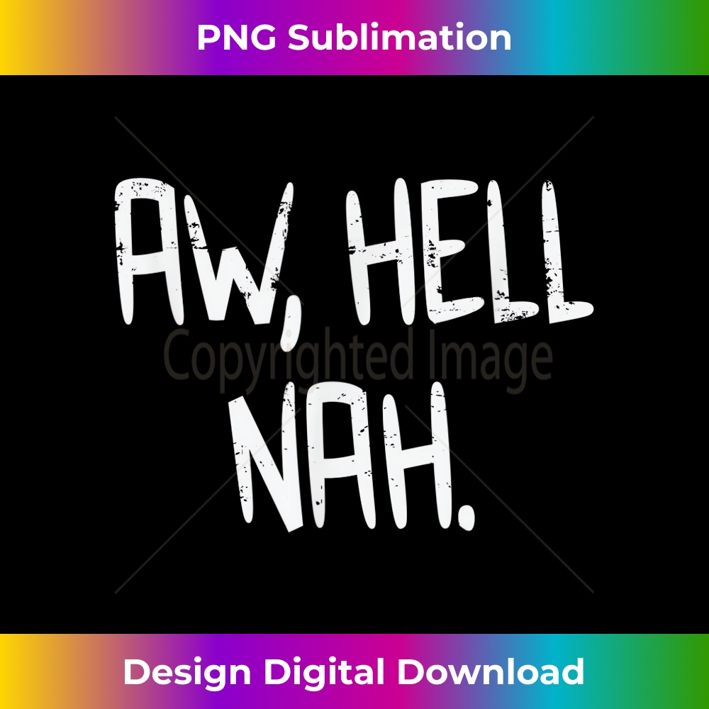 Aw Hell Nah Funny Saying Meme Teen Slang - Innovative PNG Su | Inspire Uplift