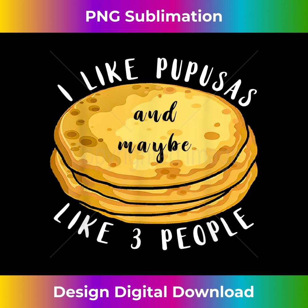 Funny Pupusas Lover I Like Pupusas 3 People Pupusas Maker - | Inspire ...