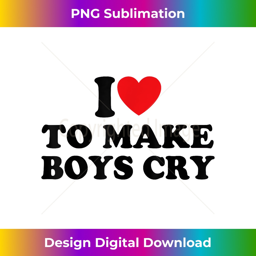 I Love To Make Boys Cry - Deluxe PNG Sublimation Download - | Inspire ...