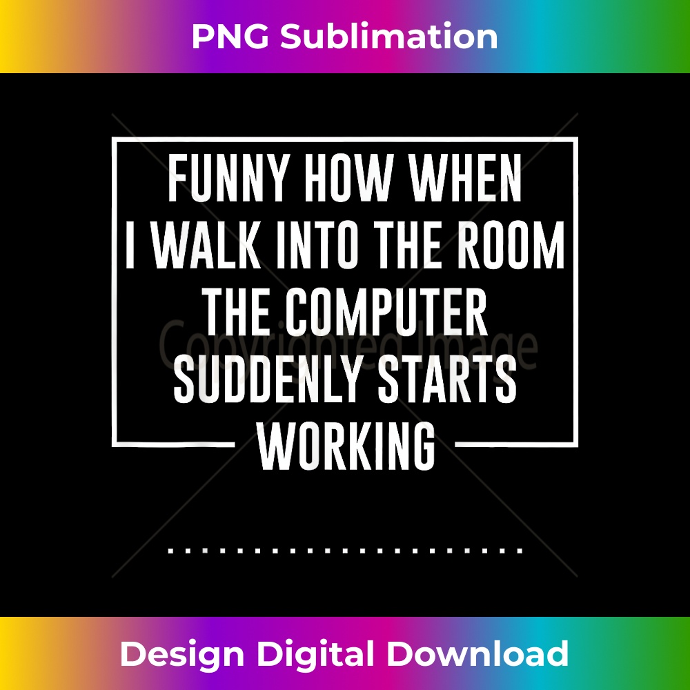 Funny How When I Walk Into The Room The Computer - Sophistic | Inspire ...