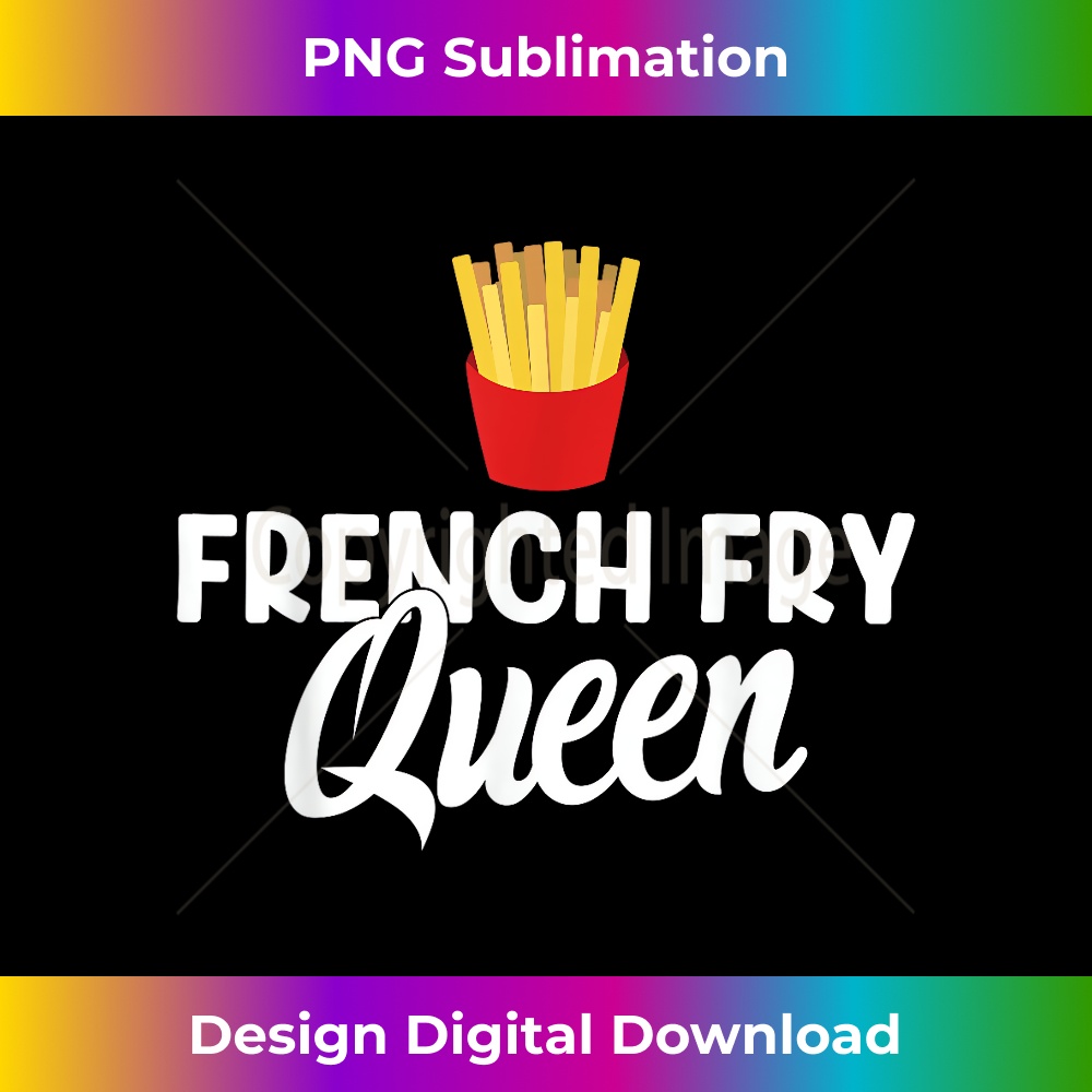 French Fry Queen French Fries - Sophisticated PNG Sublimatio | Inspire ...