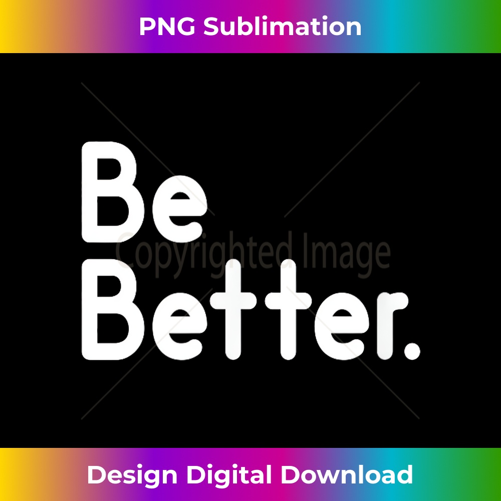 Be Better - Futuristic PNG Sublimation File - Rapidly Innova | Inspire ...