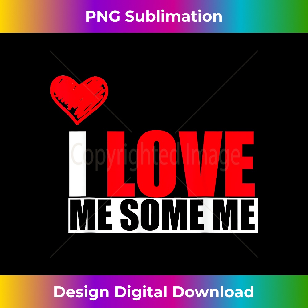 I Love Me Some Me T - Timeless PNG Sublimation Download - Sp | Inspire ...