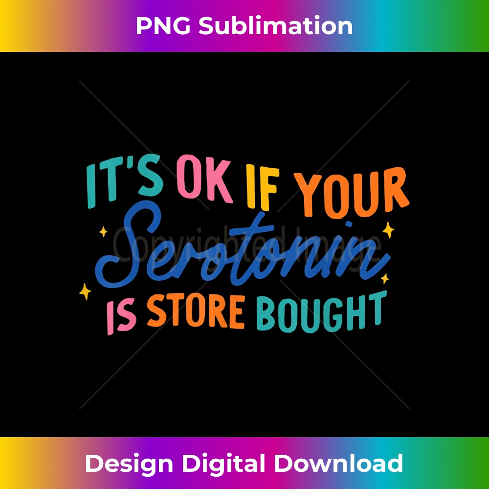 It's Ok If Your Serotonin Is Store Bought Mental Health - Lu | Inspire ...