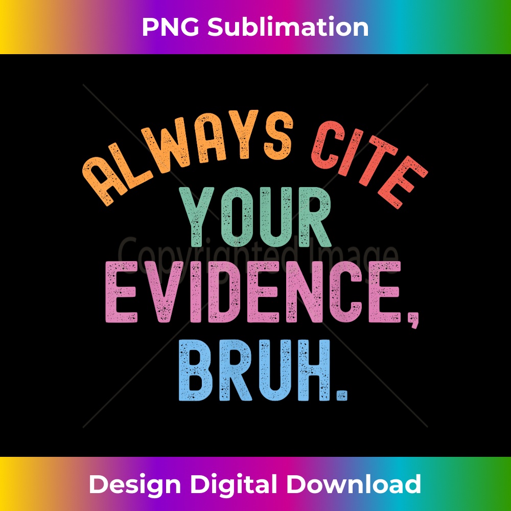 Al Ways Cite Your Evidence Bruh - Bespoke Sublimation Digita | Inspire ...