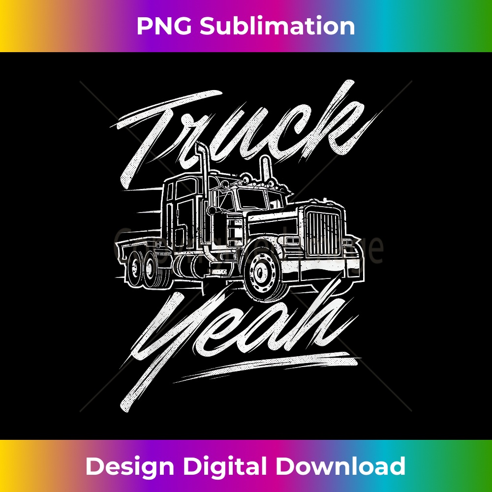 Truck Yeah - Semi Truck Driver Big Rig Trucking Trucker - Be | Inspire ...